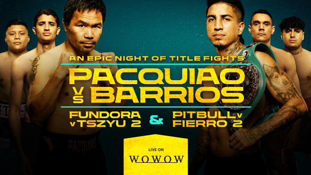 生中継！エキサイトマッチSP「パッキャオvsバリオス」「フンドラvsチュー」 ＃15 | WOWOWオンデマンドで見る
